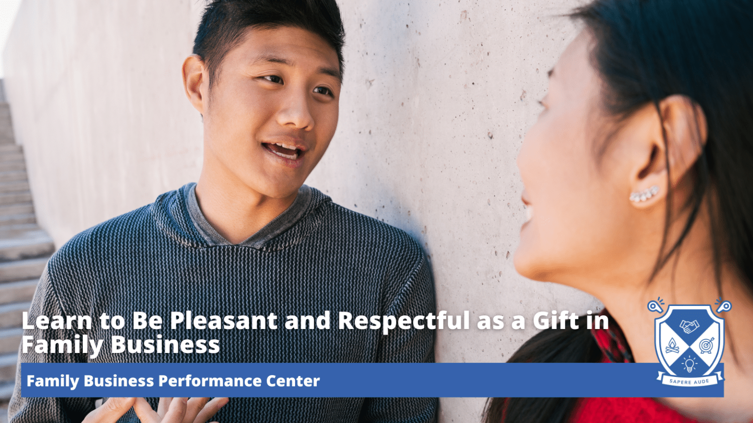 Learn to Be Pleasant and Respectful as a Gift in Family Business ...